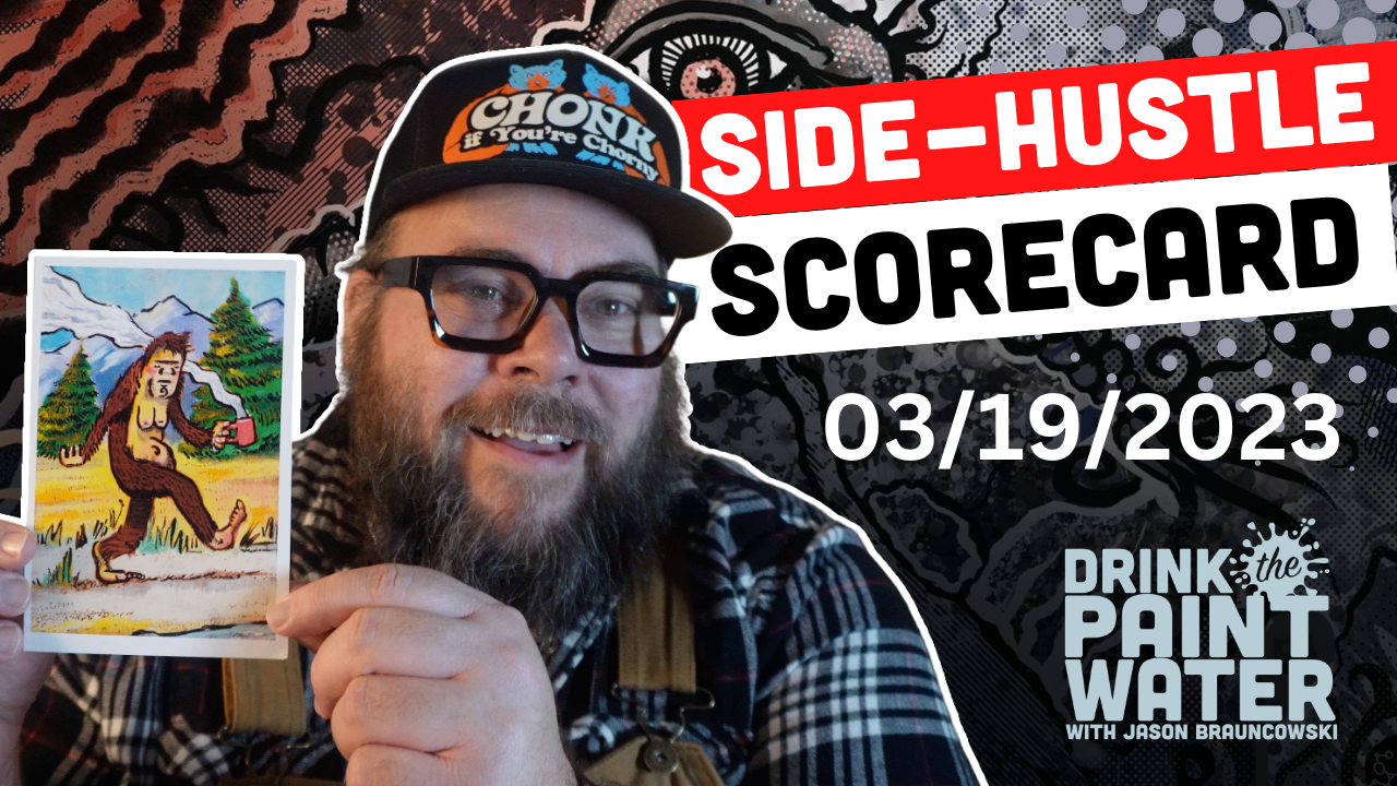 Side Hustle Scorecard (March 13-19, 2023) – Drink the Paint Water